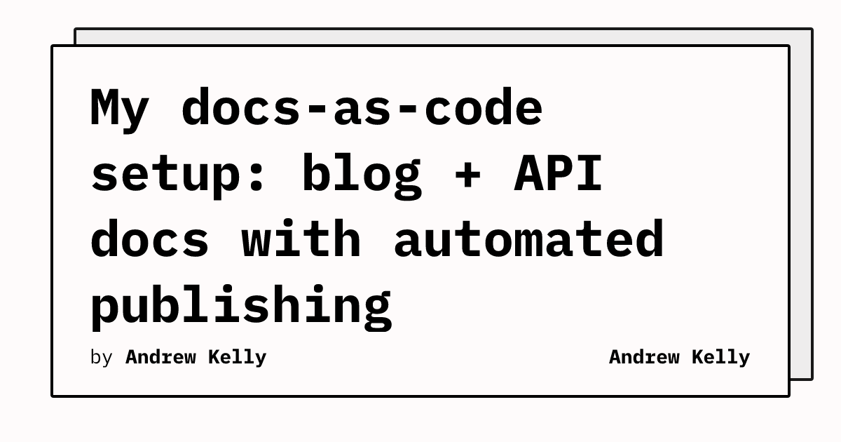 My docs-as-code setup: blog + API docs with automated publishing ...